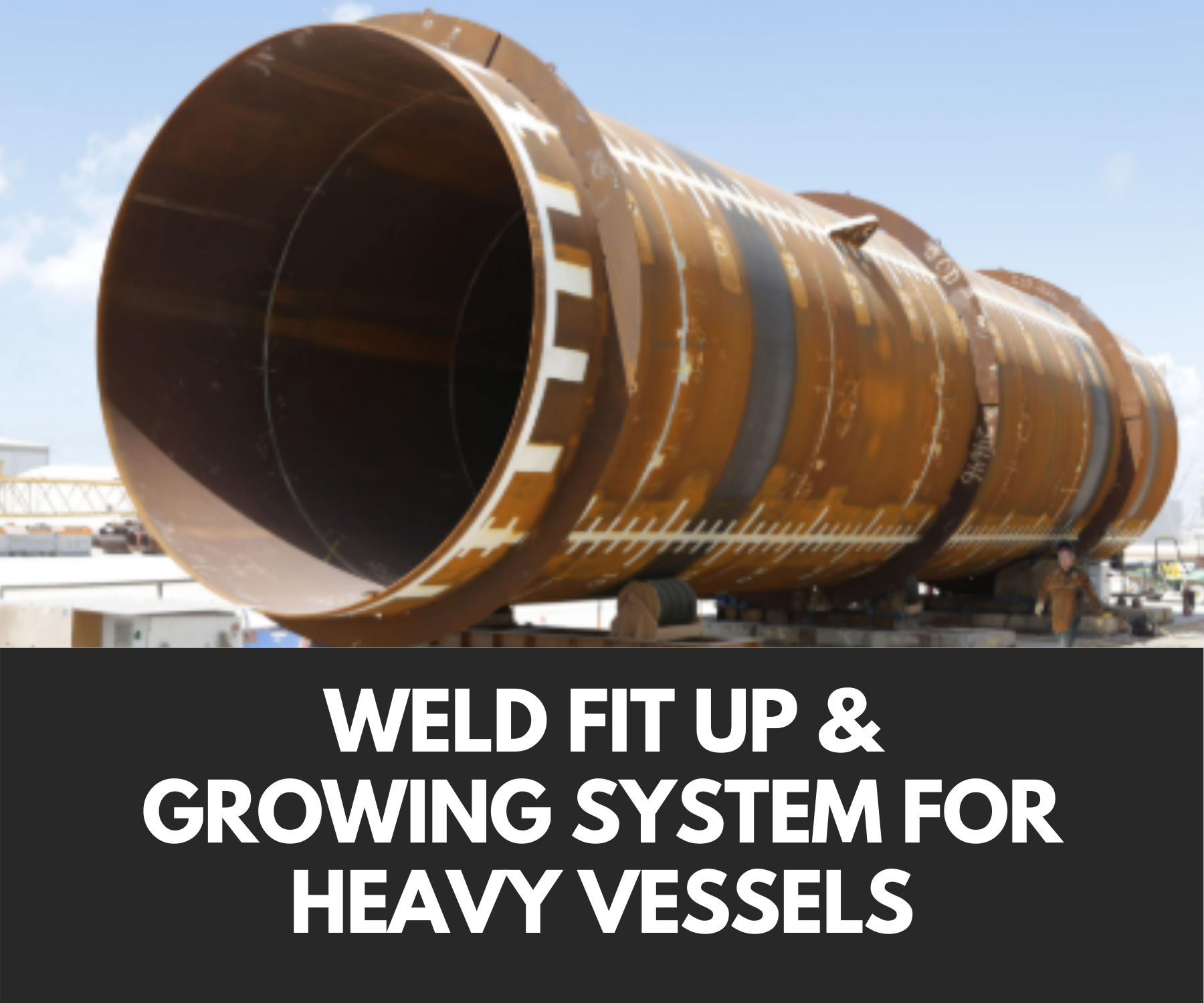 News: Weld Fit up & Growing System for Heavy Vessels